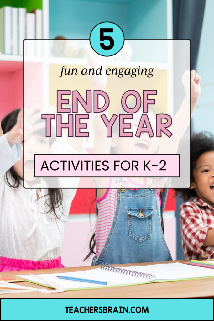 5 Easy End-of-the-Year Activities for K-2 Classrooms - Teacher's Brain